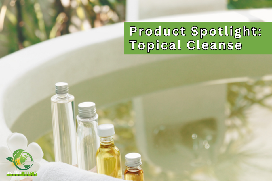 Product Spotlight: Topical Cleanse – Earth Smart Solutions ...
